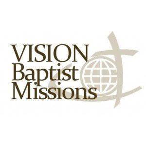 why I love Vision Baptist Missions – For His Glory